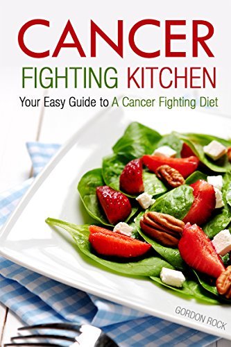 Cancer Fighting Kitchen: Your Easy Guide to a Cancer Fighting Diet by ...