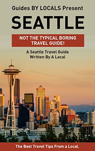 Seattle: By Locals - A Seattle Travel Guide Written By A Local: The ...
