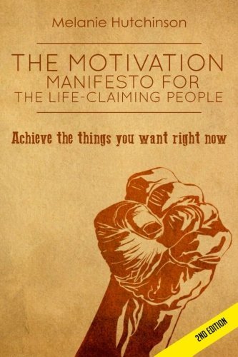 The Motivation Manifesto for the Life-Claiming People: Achieve the ...