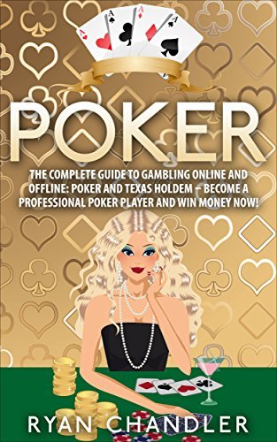 Poker: The Complete Guide To Gambling Online and Offline: Poker and ...