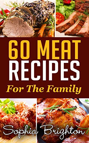 60 Meat Recipes: For the Family by Sophia Brighton | Goodreads