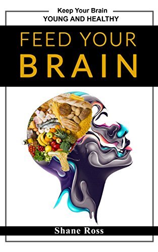 Feed Your Brain: Beneficial Diet Based On Foods That Can Keep Your ...
