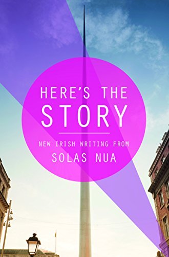 Here's the Story: New Irish Writing from Solas Nua by Liberties Press ...