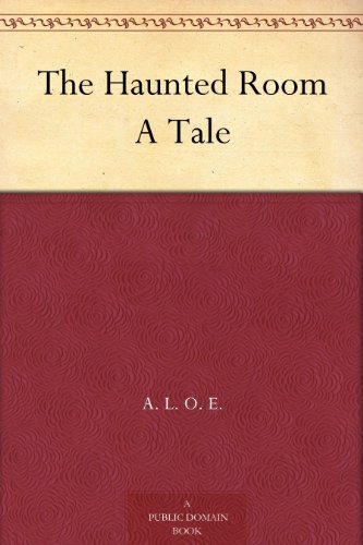 The Haunted Room: A Tale by A.L.O.E. | Goodreads