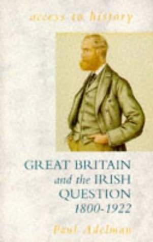 Great Britain and the Irish Question, 1800-1922 by Paul Adelman | Goodreads