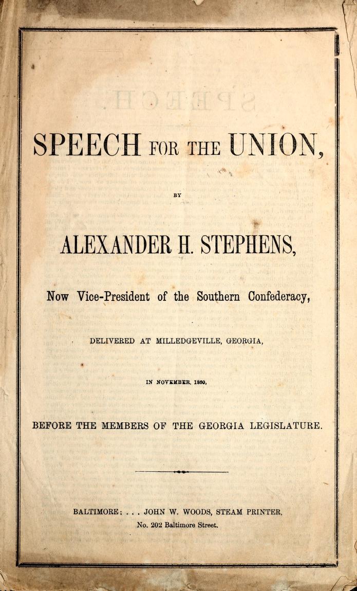 Speech for the Union, by Alexander H. Stephens, now Vice-President of ...