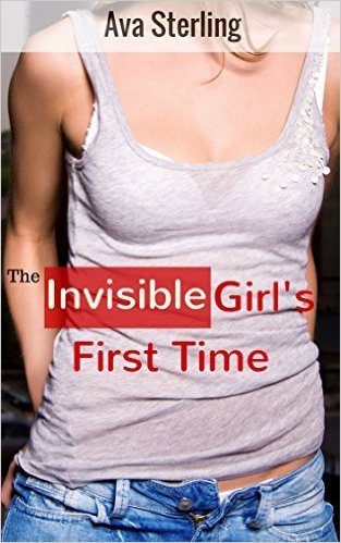 The Invisible Girl's First Time by Ava Sterling | Goodreads