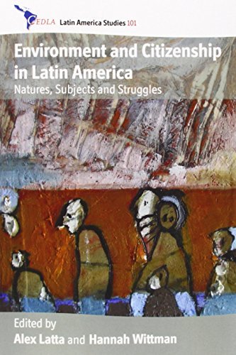 Environment and Citizenship in Latin America: Natures, Subjects and ...