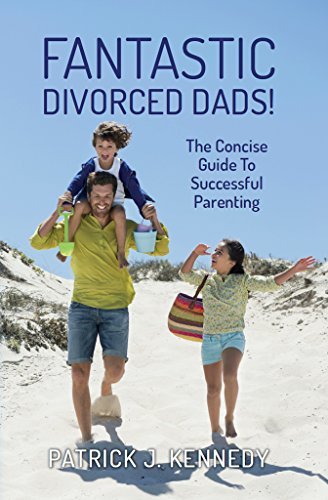 Fantastic Divorced Dads!: The Concise Guide To Successful Parenting by ...