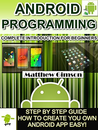ANDROID PROGRAMMING: Complete Introduction for Beginners –Step By Step ...