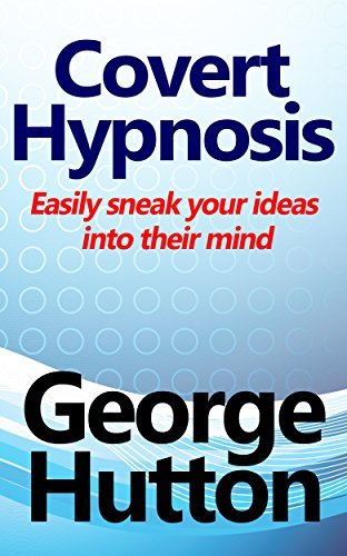 Covert Hypnosis: Easily Sneak Your Ideas Into Their Mind by George ...
