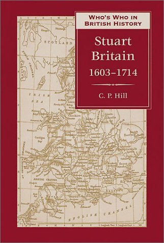 Who's Who in Stuart Britain, 1603-1714 by C.P. Hill | Goodreads