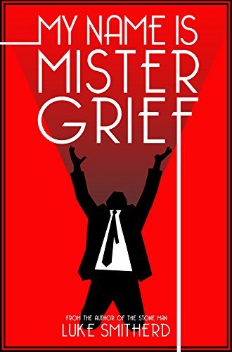 My Name Is Mister Grief (Tales of the Unusual) by Luke Smitherd | Goodreads