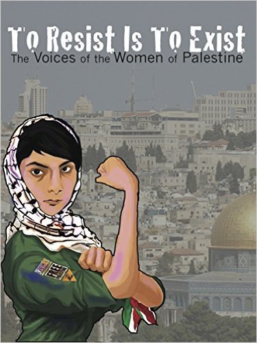 To Resist is to Exist: Voices of the Women of Palestine by Susan Rahman ...