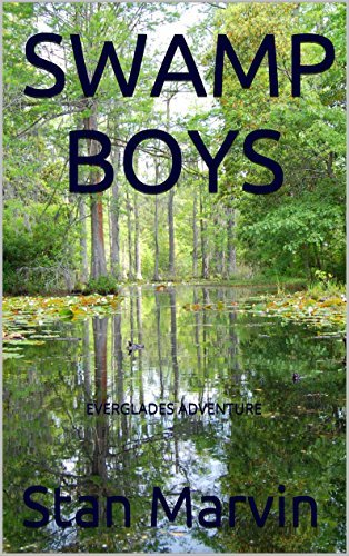 SWAMP BOYS: EVERGLADES ADVENTURE by Stan Marvin | Goodreads