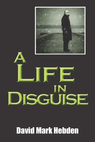 A Life In Disguise by David Mark Hebden | Goodreads