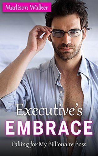 Executive's Embrace: Falling for My Billionaire Boss by Madison Walker ...