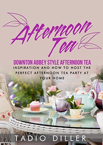 Afternoon Tea: Downton Abbey Style Afternoon Tea: Inspiration and How ...