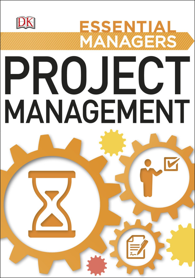 DK Essential Managers: Project Management: Planning, Organizing ...