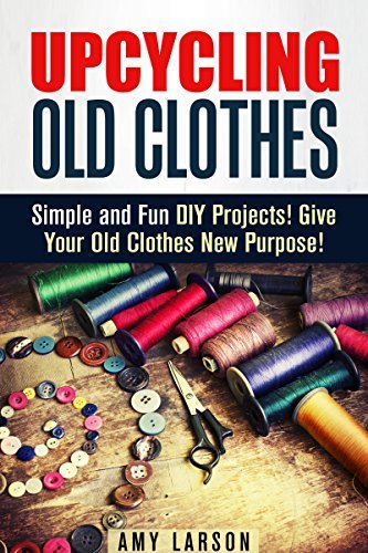Upcycling Old Clothes by Amy Larson | Goodreads
