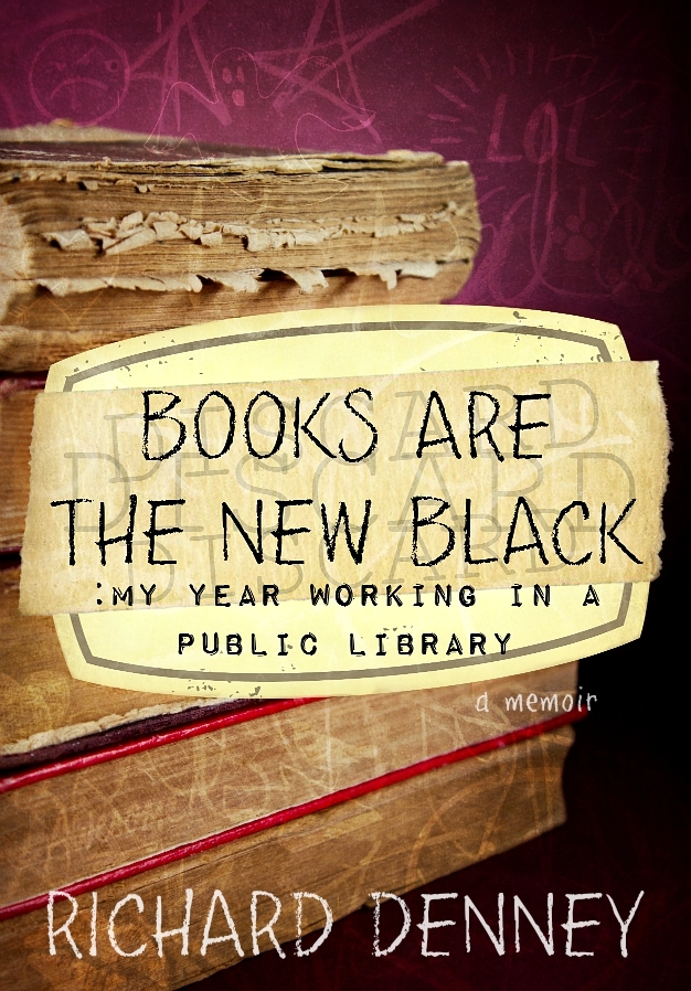 Books Are the New Black: My Year Working in a Public Library by Richard ...