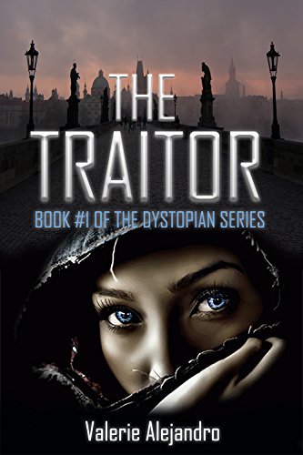 THE TRAITOR: BOOK #1 OF THE DYSTOPIAN SERIES by Valerie Alejandro ...