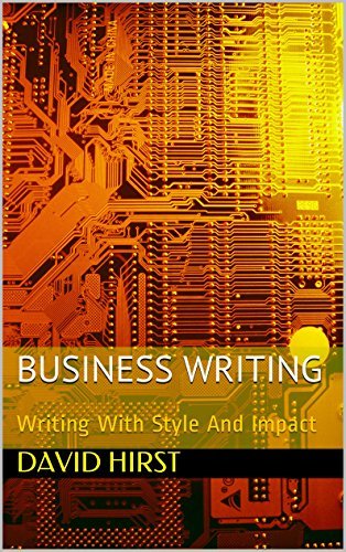 BUSINESS WRITING: Writing With Style And Impact by David Hirst | Goodreads