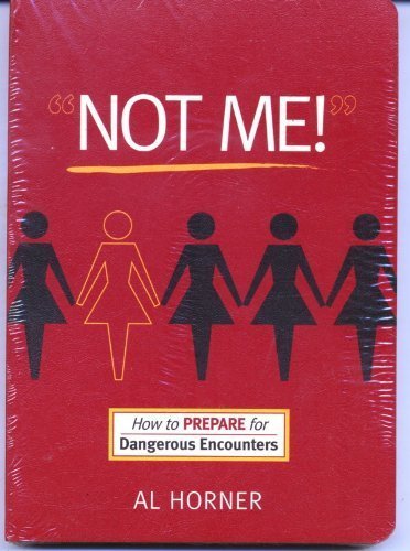 NOT ME! How to PREPARE for Dangerous Encounters by Al Horner | Goodreads