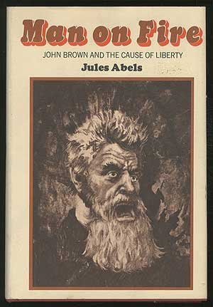 Man on Fire: John Brown and the Cause of Liberty by Jules Abels | Goodreads