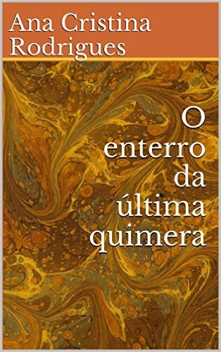 O enterro da última quimera by Ana Cristina Rodrigues | Goodreads