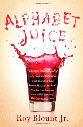 Alphabet Juice: The Energies, Gists, and Spirits of Letters, Words, and ...