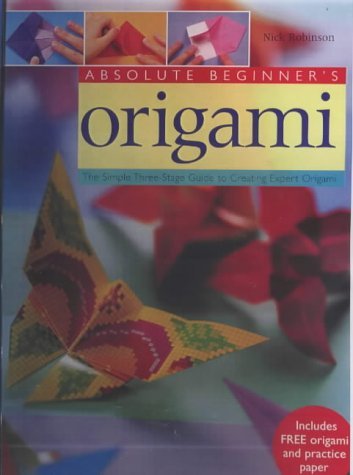 Absolute Beginners Origami The Simple Three Stage Guide to Creating ...