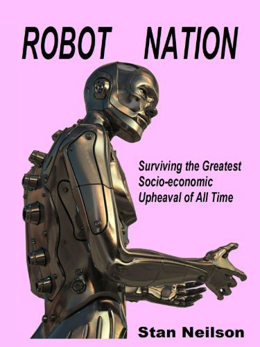 Robot Nation – Surviving the Greatest Socio-economic Upheaval of All ...