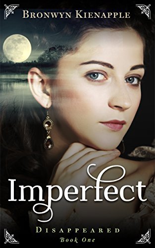Imperfect (Disappeared Book 1) by Bronwyn Kienapple | Goodreads