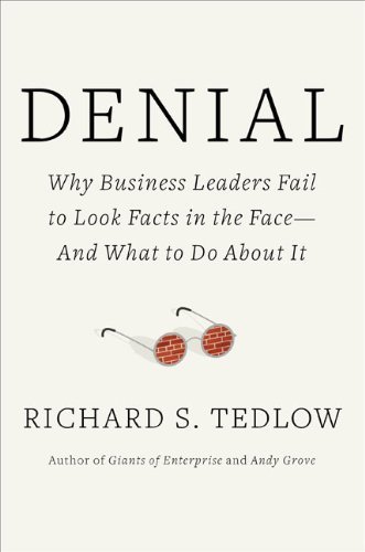 Denial: Why Business Leaders Fail to Look Facts in the Face---and What ...