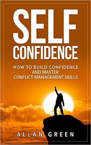 Self-Confidence - How to Build Confidence and Master Conflict ...