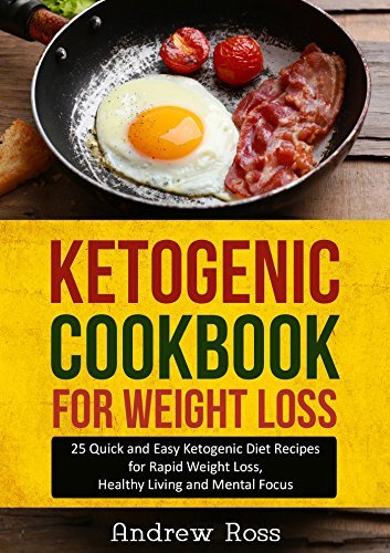 Ketogenic Cookbook for Weight Loss: 25 Quick and Easy Ketogenic Diet Recipes for Rapid Weight ...