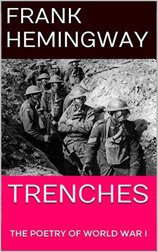 TRENCHES (Annotated): THE POETRY OF WORLD WAR ONE by FRANK HEMINGWAY ...