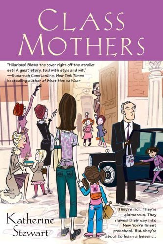 Class Mothers by Katherine Stewart | Goodreads