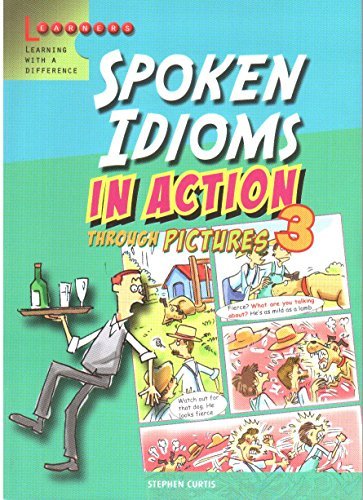 Spoken Idioms in Action Through Pictures 3 by Stephen Curtis | Goodreads