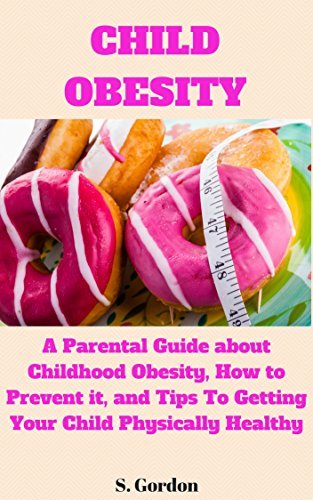 Child Obesity: A Parental Guide about Childhood Obesity, How to Prevent ...