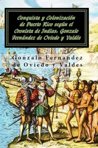 Conquista y colonizacion de Puerto Rico segun el Cronista de Indias ...