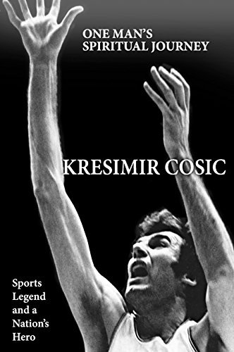 Kresimer Cosic: One Man's Spiritual Journey: Sports Legend and a Nation ...