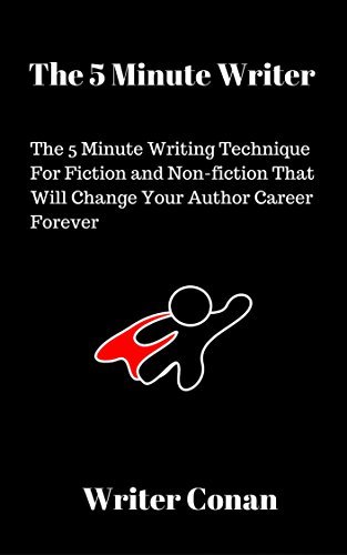 The 5 Minute Writer: The 5 Minute Writing Technique For Fiction and Non ...