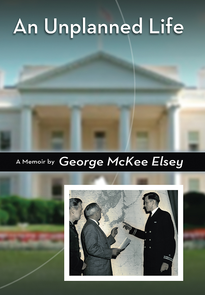 An Unplanned Life: A Memoir (Volume 1) by George Mckee Elsey | Goodreads