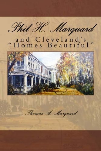 Phil H. Marquard: and Cleveland's "Homes Beautiful" by Thomas A ...