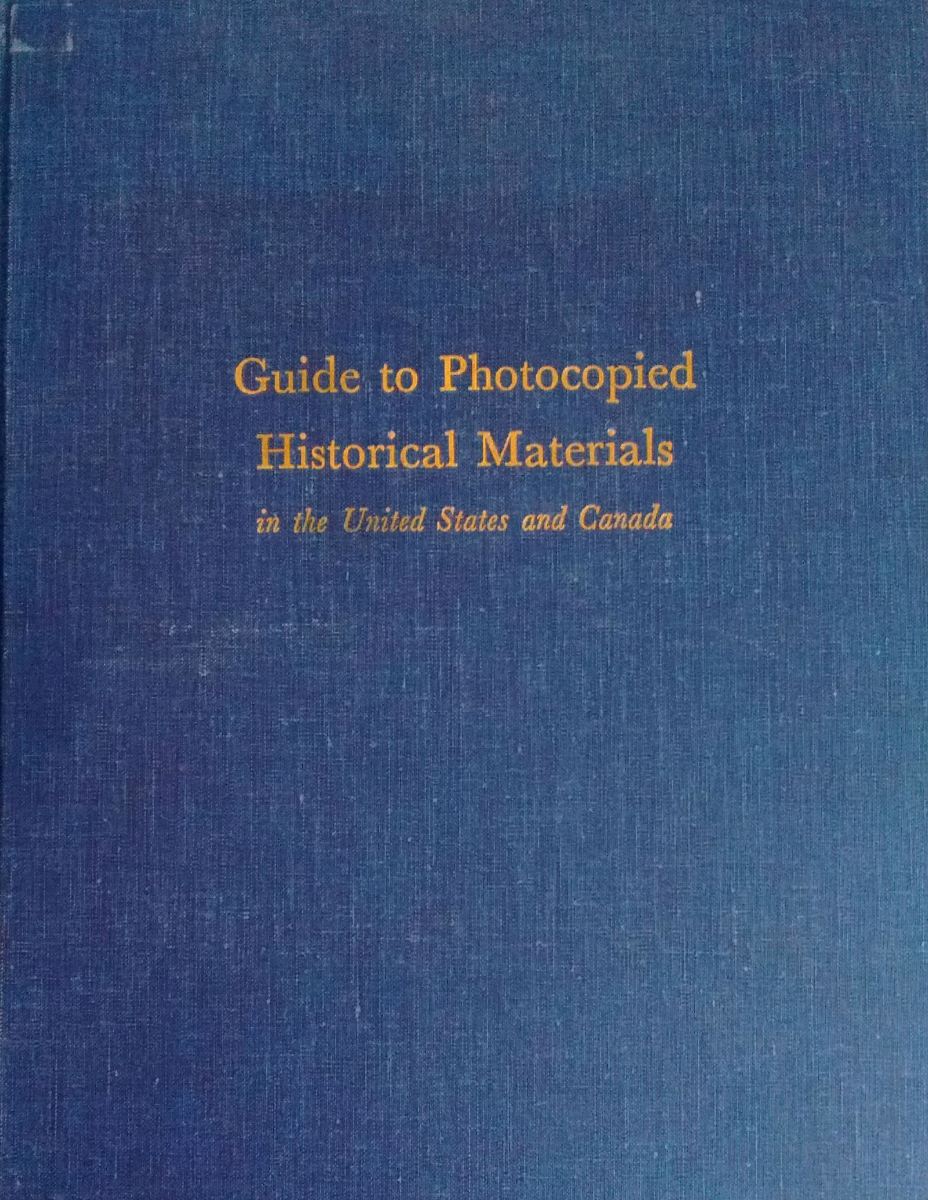 Guide to photocopied historical materials in the United States and ...