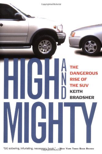 High and Mighty: The Dangerous Rise of the SUV by Keith Bradsher ...