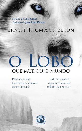 O Lobo que mudou o mundo by Ernest Thompson Seton | Goodreads