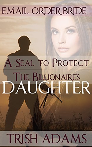 Mystery and Suspense: A SEAL to protect the Billionaire's daughter by Trish Adams | Goodreads